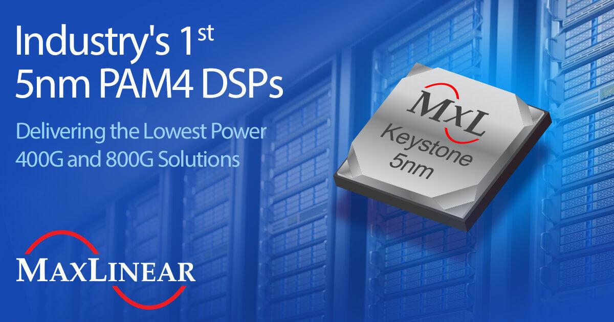 MaxLinear Showcases Industry’s First 5nm CMOS 800G PAM4 DSP on TSMC Advanced Process at OFC 2021 ...
