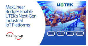 MaxLinear Bridges and Transceivers Enable UTEK’s Next-Generation Industrial IoT Platforms | RF ...