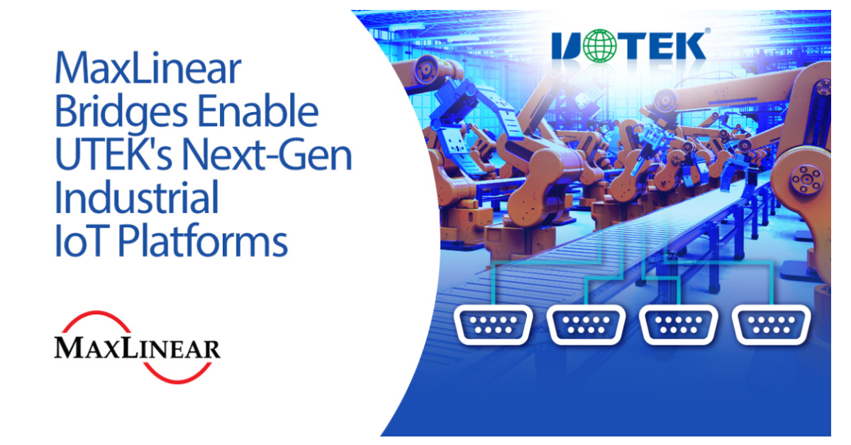 MaxLinear Bridges and Transceivers Enable UTEK’s Next-Generation Industrial IoT Platforms | RF ...