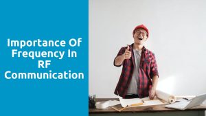 Importance of Frequency in RF Communication | RF ENGINEER NETWORK