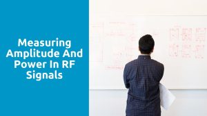 Measuring Amplitude and Power in RF Signals | RF ENGINEER NETWORK